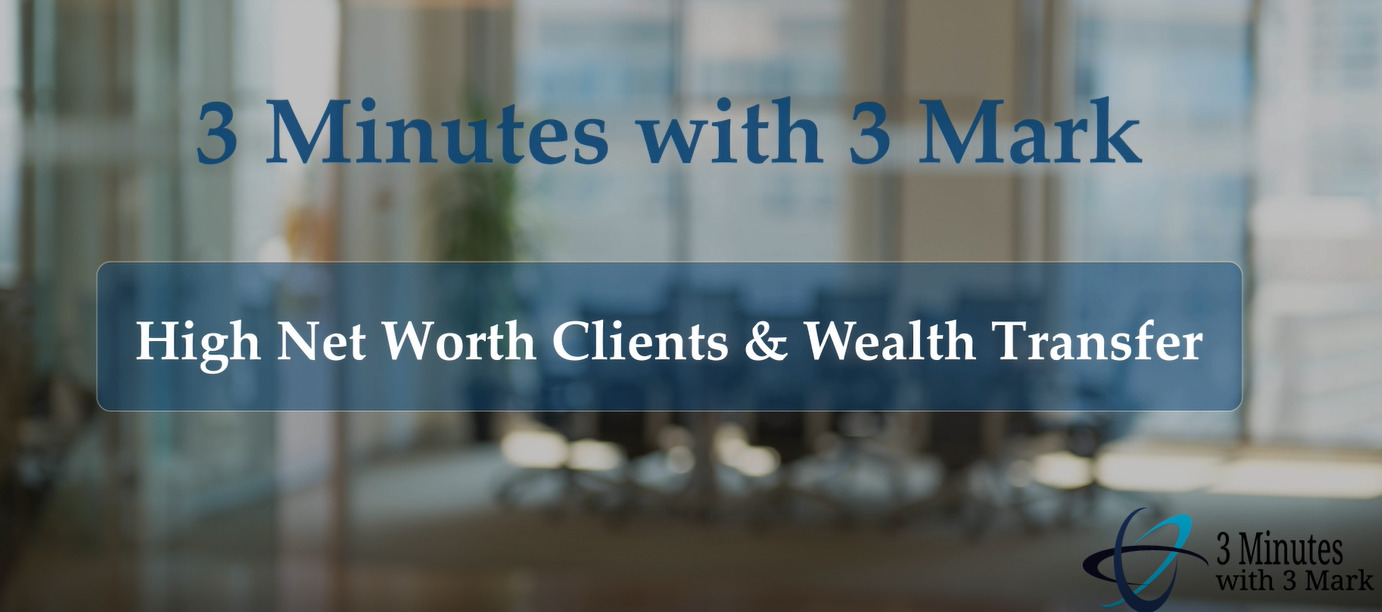 3 Minutes with 3 Mark – High Net Worth Clients & Wealth Transfer ...